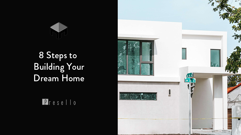 8 Steps to Building Your Dream Home | Presello